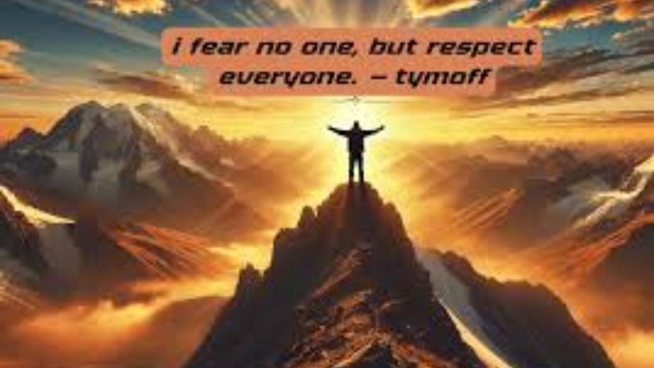 I Fear No One, But Respect Everyone – Tymoff: Understanding