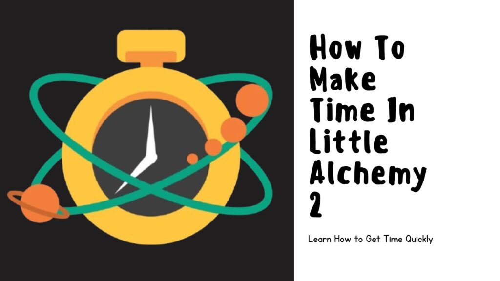 How To Make Time In Little Alchemy 2: Learn How to Get Time