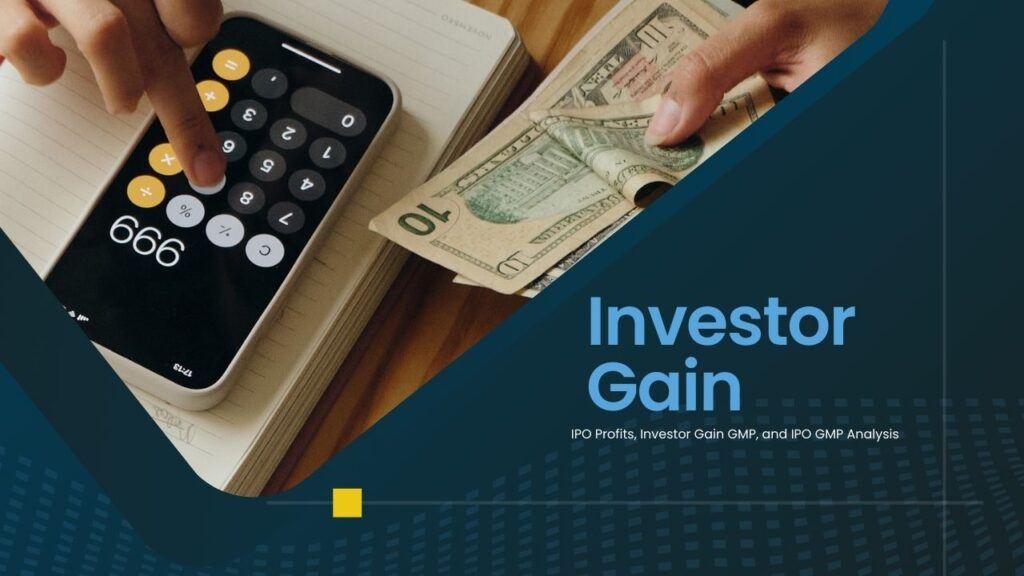 Investor Gain: IPO Profits, Investor Gain GMP, and IPO GMP
