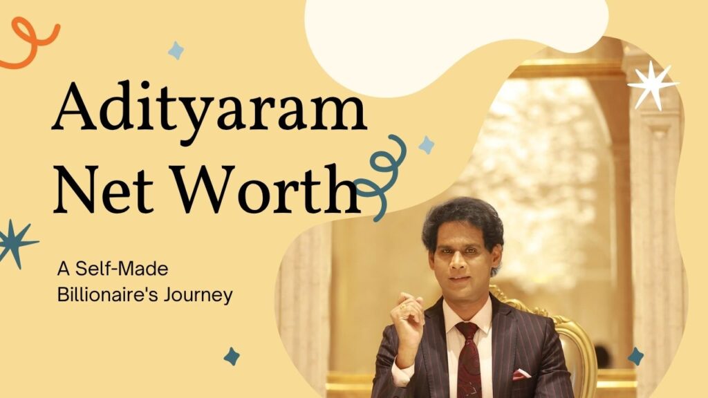 Adityaram Net Worth: A Self-Made Billionaire's Journey