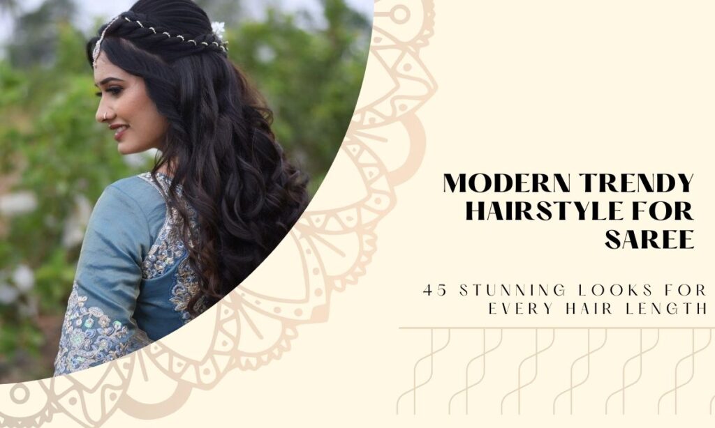 Modern Trendy Hairstyle for Saree: 45 Stunning Looks for Every Hair Length