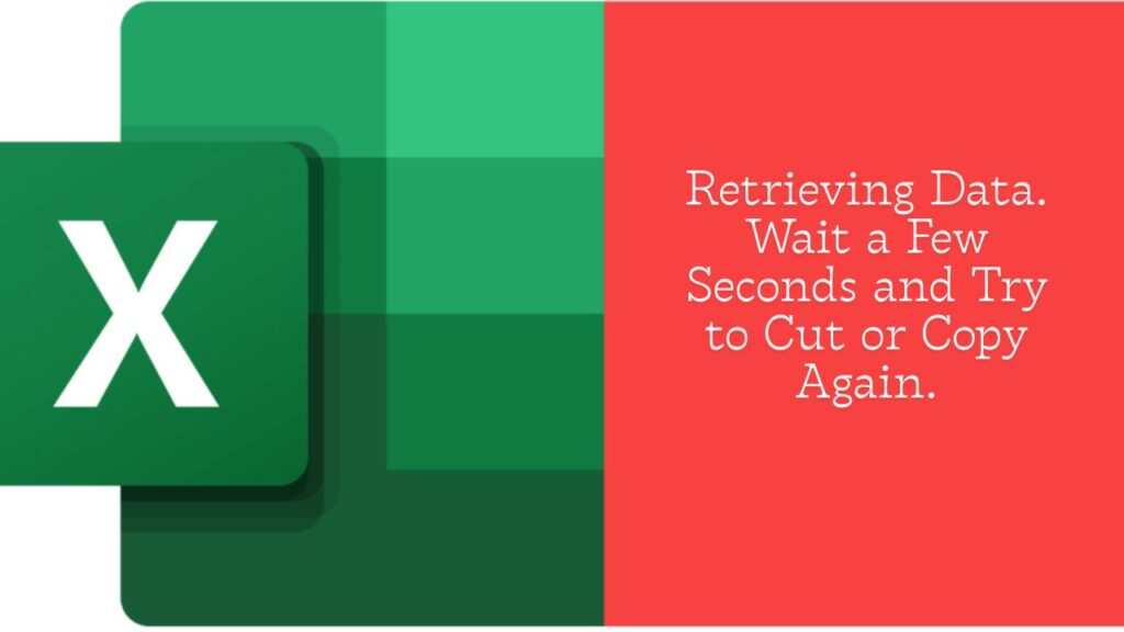 Retrieving Data. Wait a Few Seconds and Try to Cut or Copy